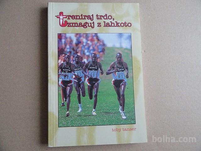 TOBY TANSER, TRENIRAJ TRDO, ZMAGUJ Z LAHKOTO, KENIJSKI NAČIN