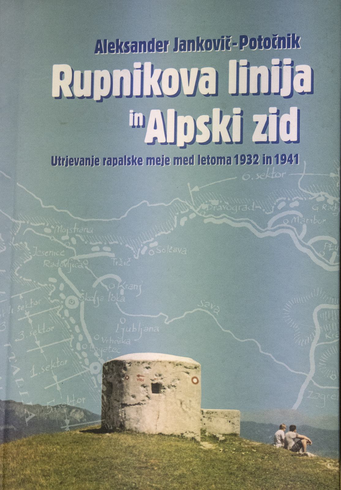 Aleksander Jankovič - Potočnik: RUPNIKOVA LINIJA IN ALPSKI ZID