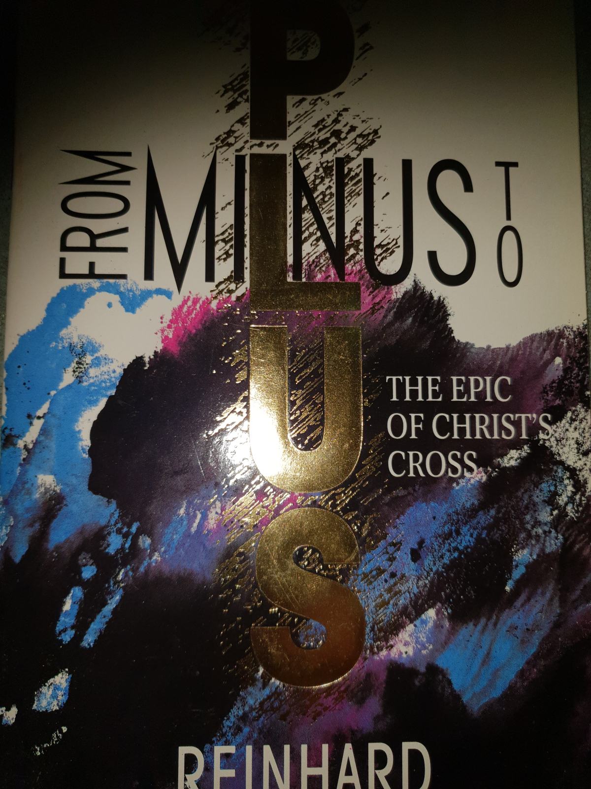 From Minus to Plus: The Epic of Christs Cross by Reinhard Bonnke