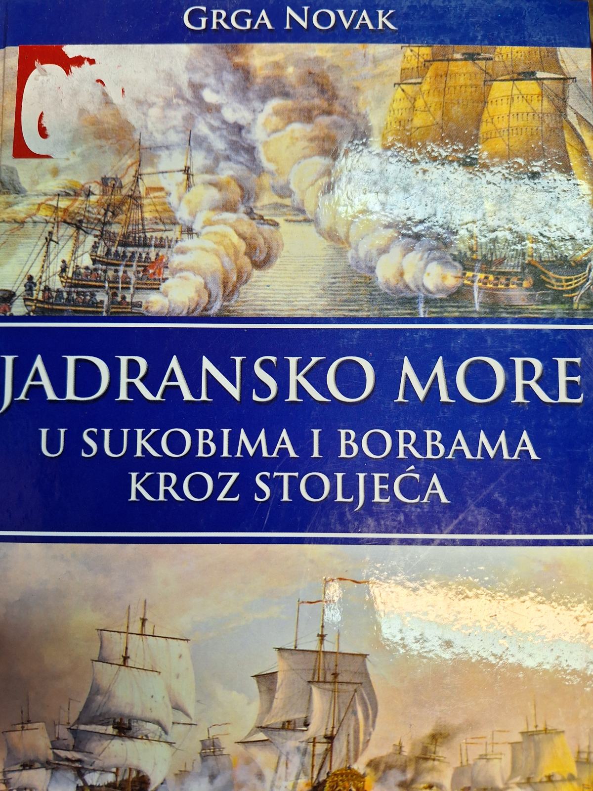 GRGA NOVAK JADRANSKO MORE U SUKOBIMA I BORBAMA KROZ STOLJEČA 1.DEL