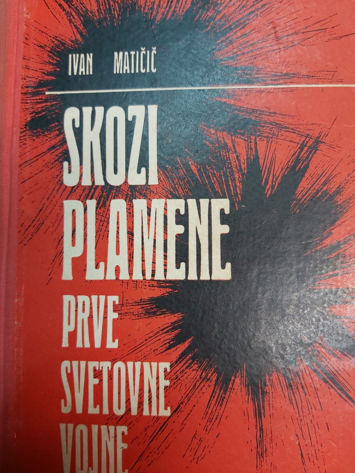 IVAN MATIČIČ SKOZI PLAMENE PRVE SVETOVNE VOJNE