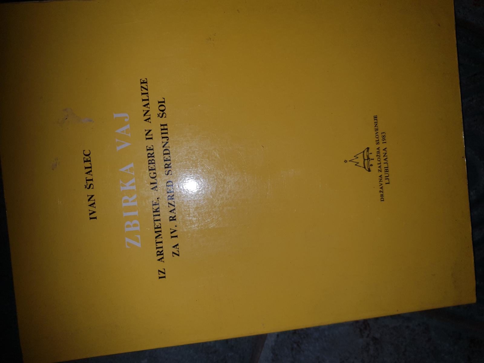 IVAN ŠTALEC ZBIRKA VAJ - ARITMETIKA, ALGEBRA IN ANALIZA