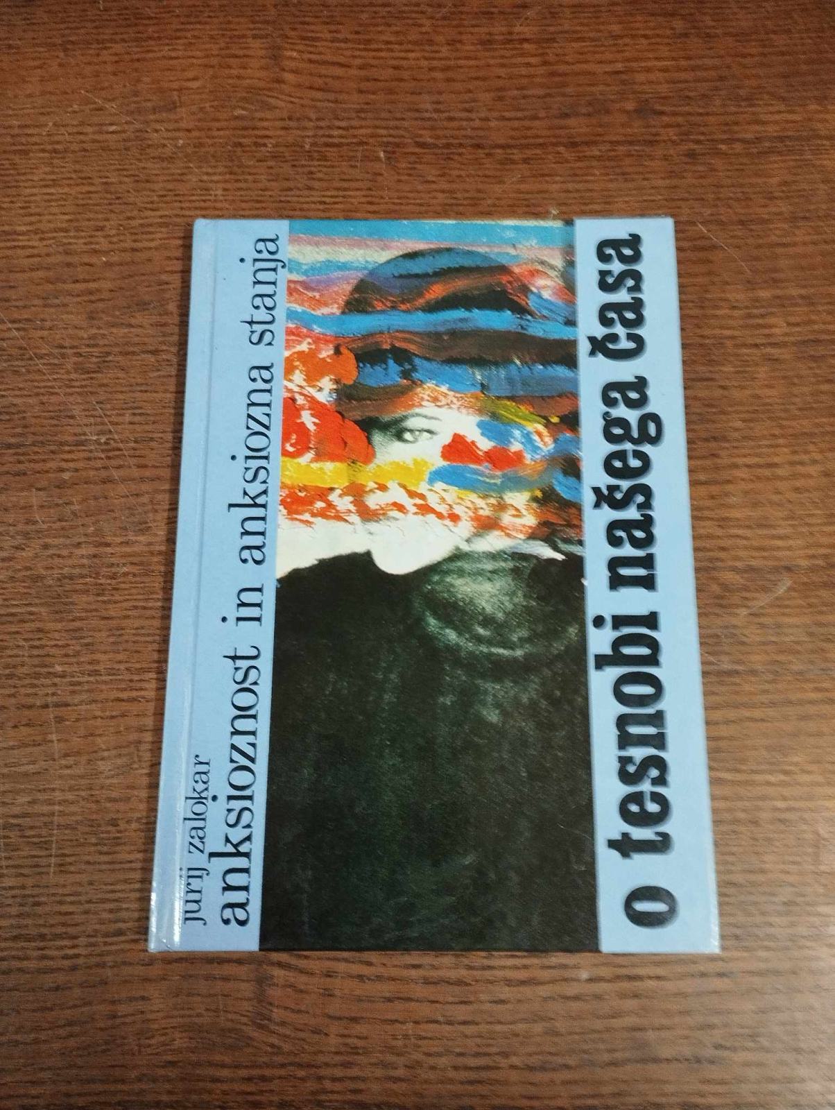 JURIJ ZALOKAR ANKSIOZNOST IN ANKSIOZNA STANJA O TESNOBI NAŠEGA ČASA