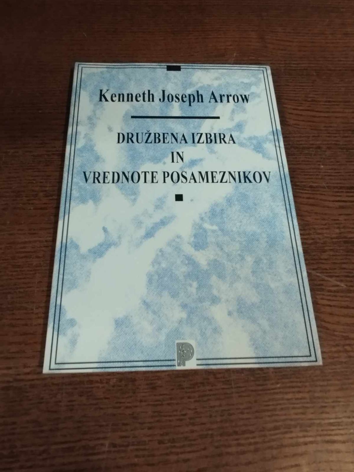 KENNETH JOSEPH ARROW DRUŽBENA IZBIRA IN VREDNOTE POSAMEZNIKOV