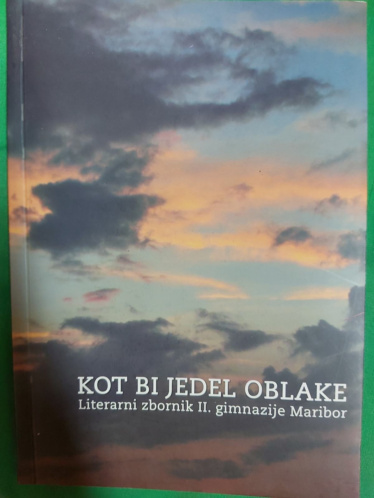 KOT BI JEDEL OBLAKE LITERARNI ZBORNIK II. GIMNAZIJE MARIBOR