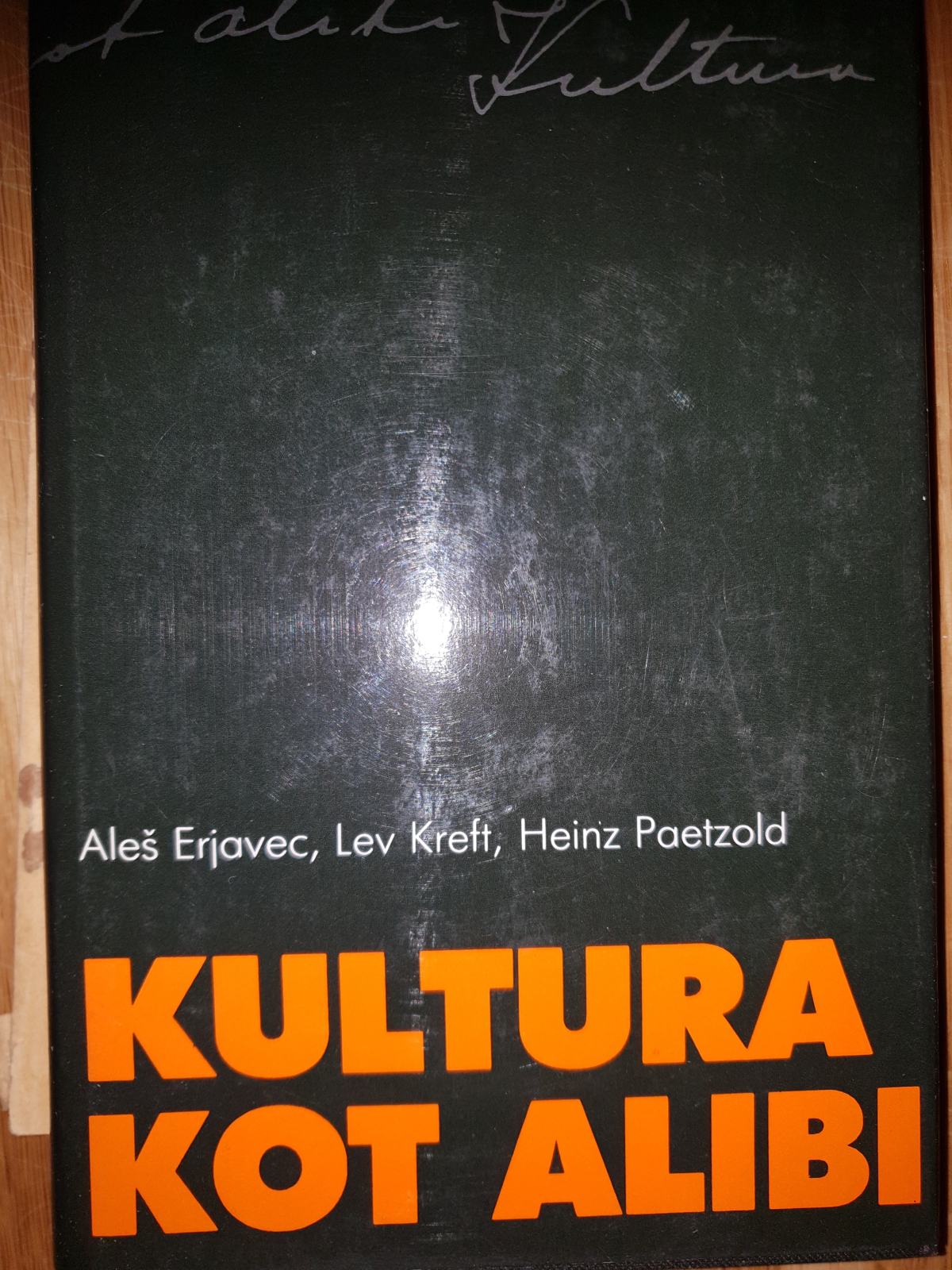 KULTURA KOT ALIBI (Aleš Erjavec, Lev Kreft, Heinz Paetzold)