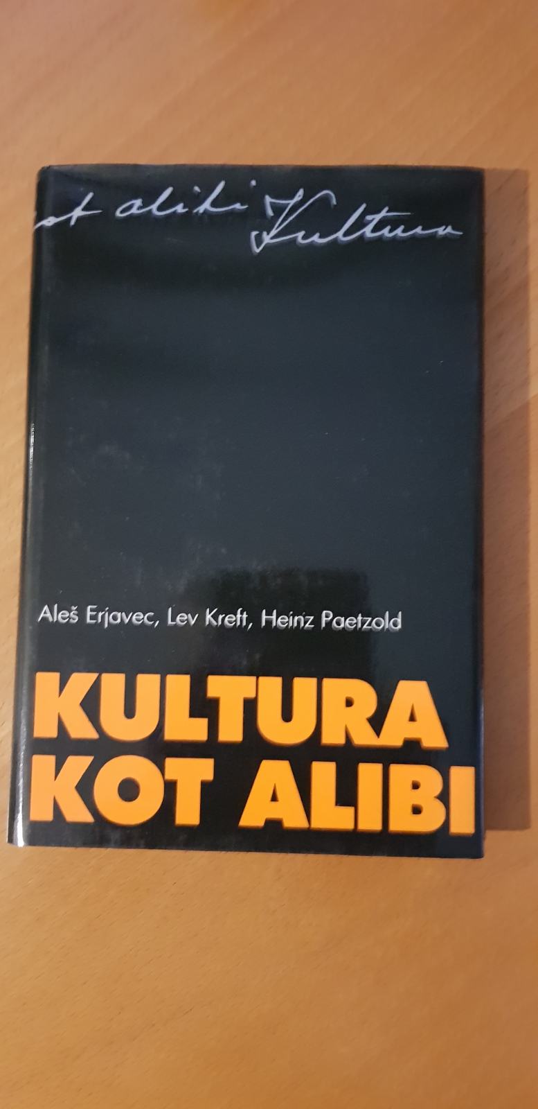 KULTURA KOT ALIBI (Aleš Erjavec, Lev Kreft, Heinz Paetzold)