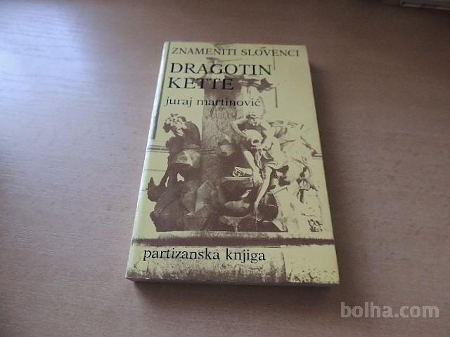 ZNAMENITI SLOVENCI DRAGOTIN KETTE J. MARTINOVIĆ PARTIZANSKA KNJIGA