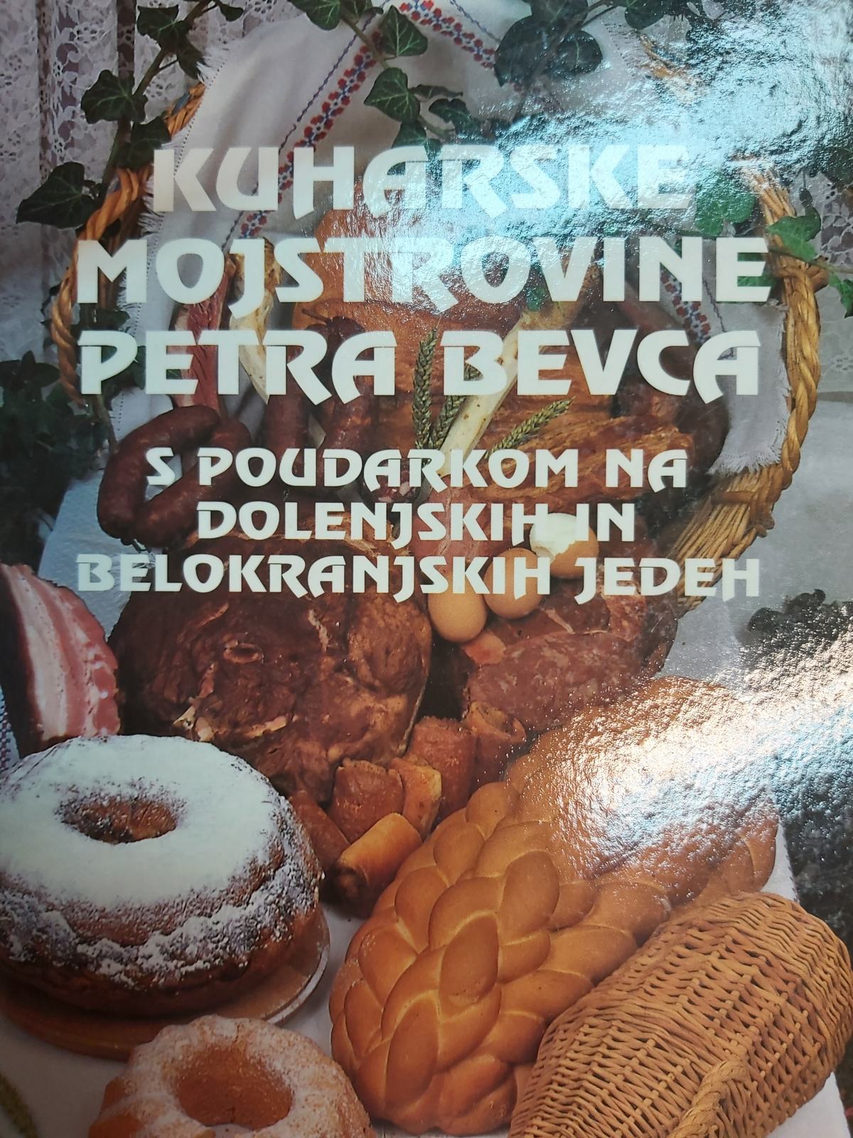 KUHARSKE MOJSTROVINE PETRA BEVCA S POUDARKOM NA DOLENJSKIH IN