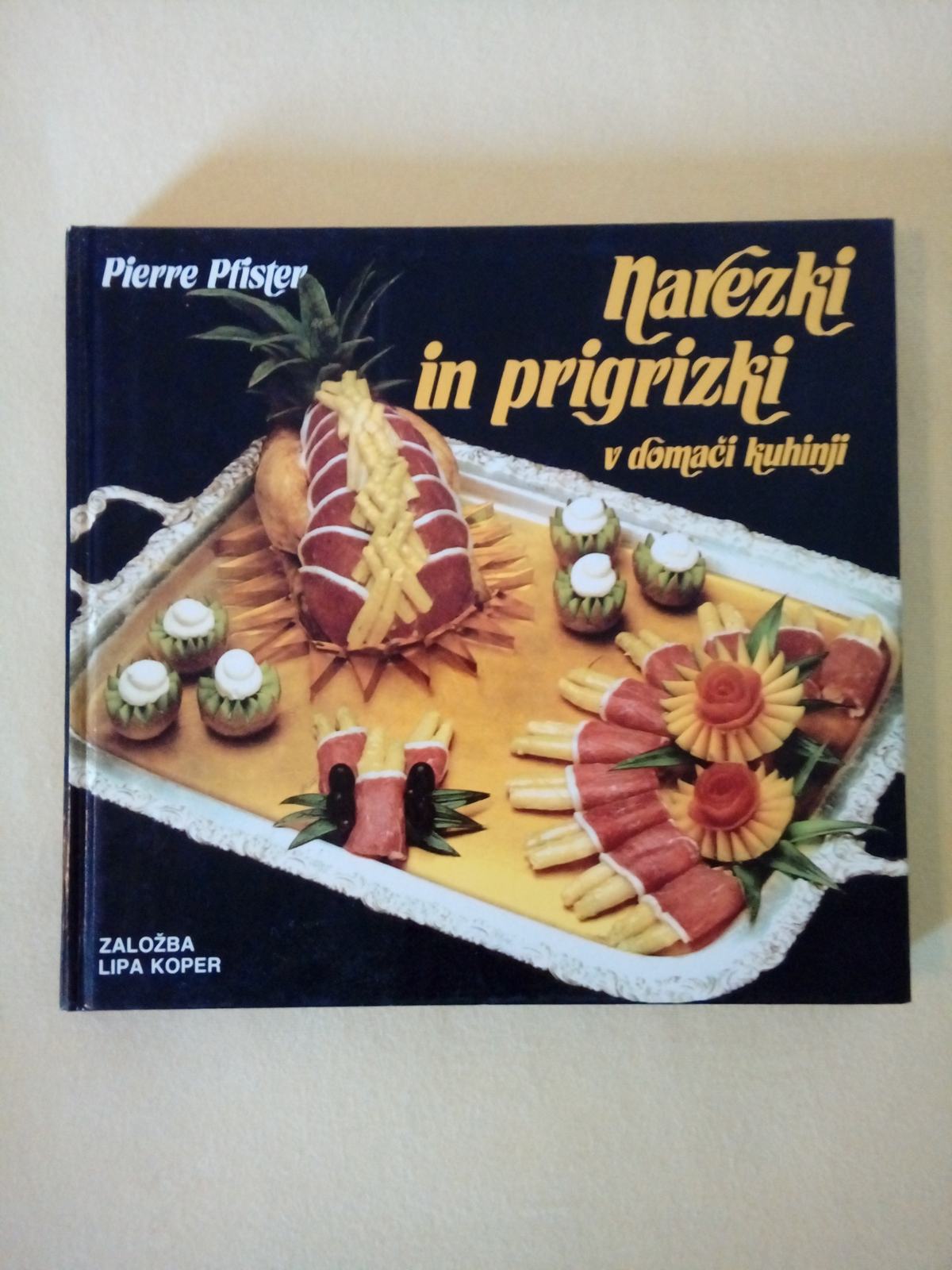 NAREZKI IN PRIGRIZKI V DOMAČI KUHINJI (Pierre Pfister)