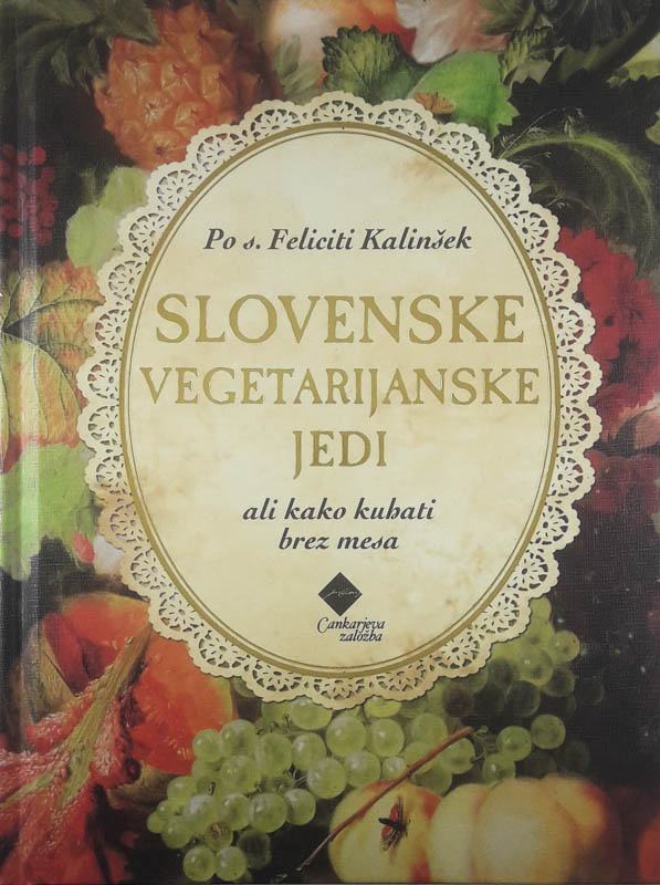 SLOVENSKE VEGETARIJANSKE JEDI ALI KAKO KUHATI BREZ MESA, s. Felicita K