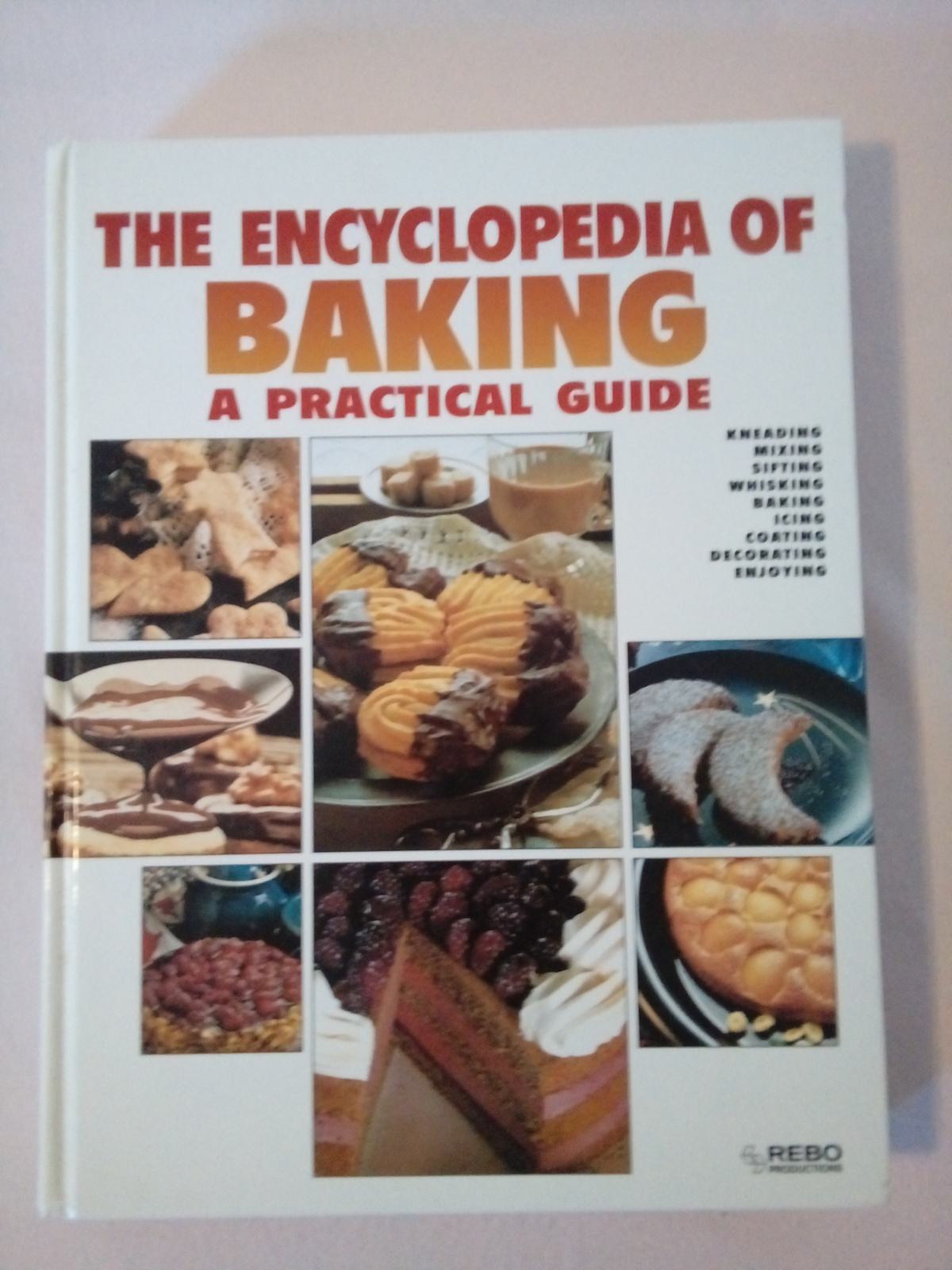 The Encyclopedia of Baking : A Practical Guide