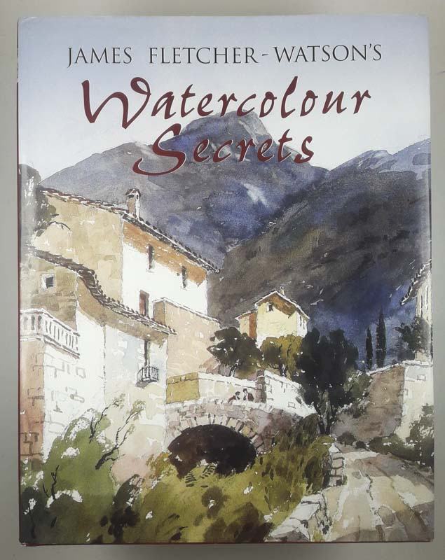 WATERCOLOUR SECRETS, James Fletcher-Watsons