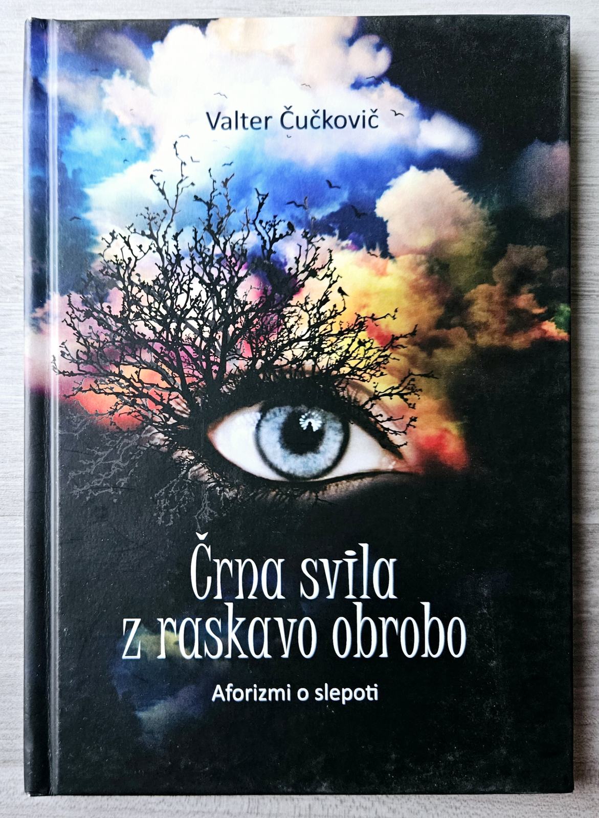 ČRNA SVILA Z RASKAVO OBROBO : AFORIZMI O SLEPOTI Valter Čučkovič