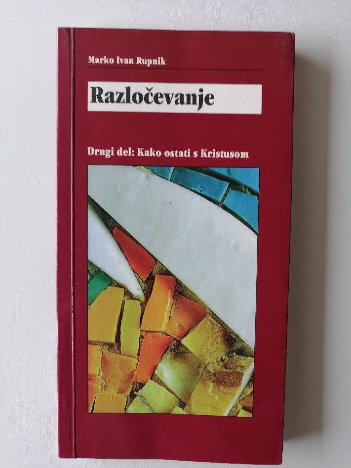 MARKO IVAN RUPNIK, RAZLOČEVANJE, DRUGI DEL, KAKO OSTATI S KRISTUSOM