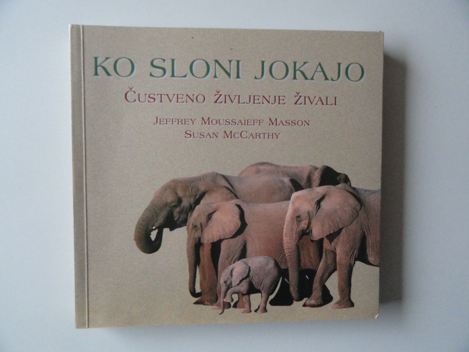 KO SLONI JOKAJO, ČUSTVENO ŽIVLJENJE ŽIVALI, J.M.MASSON,S.MCCARTHY