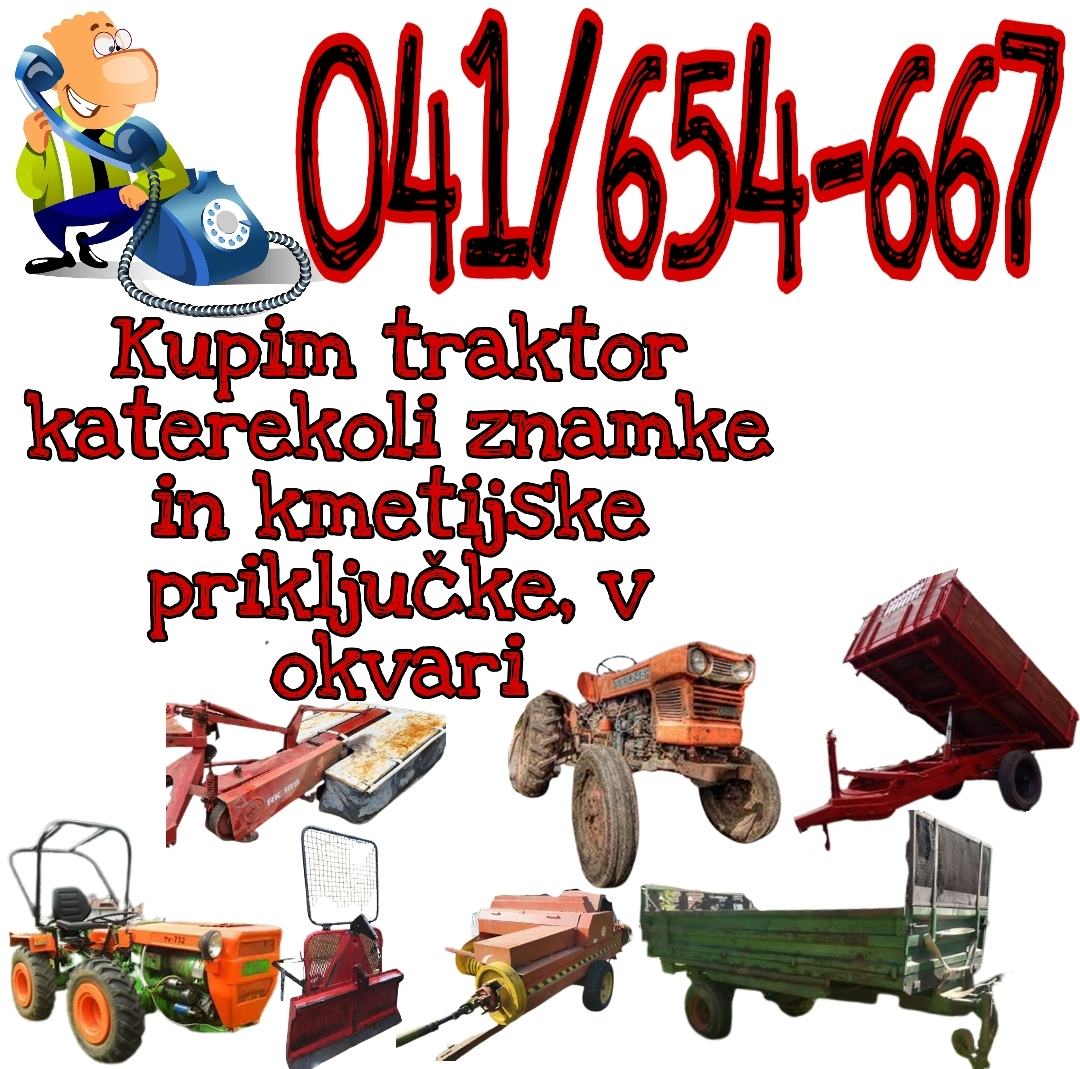 KUPIM TRAKTOR IN KMETIJSKE STROJE 041 654 667