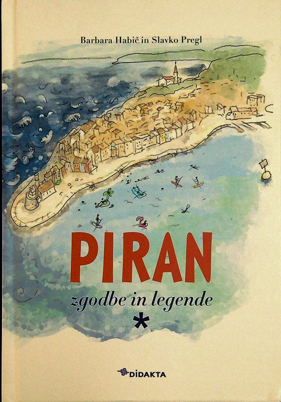 PIRAN; ZGODBE IN LEGENDE, Barbara Habič, Slavko Pregl