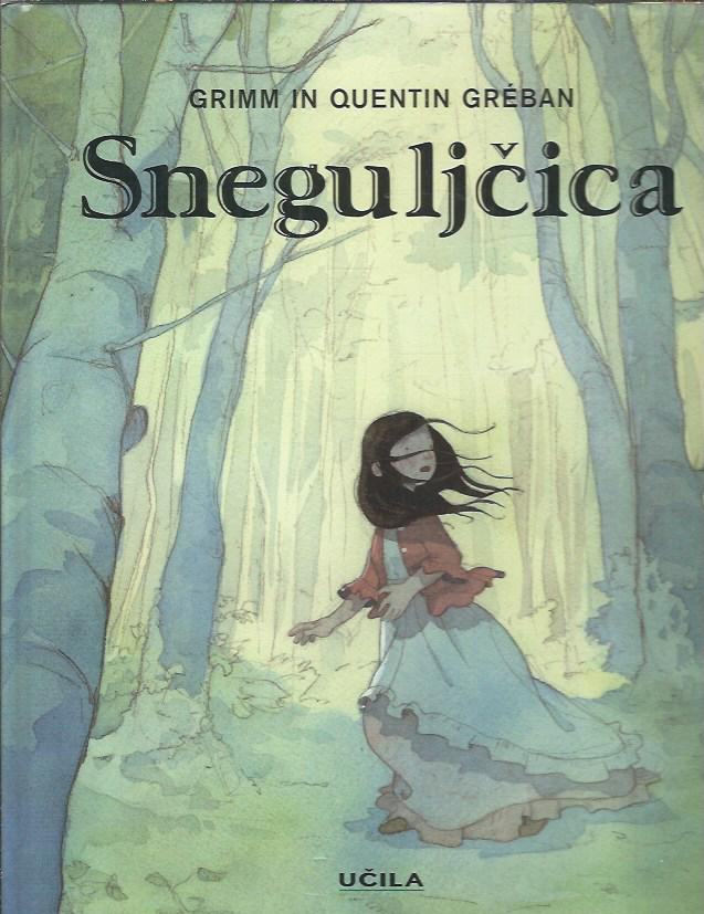 Sneguljčica / [napisala brata] Grimm in [ilustriral] Quentin Gréban