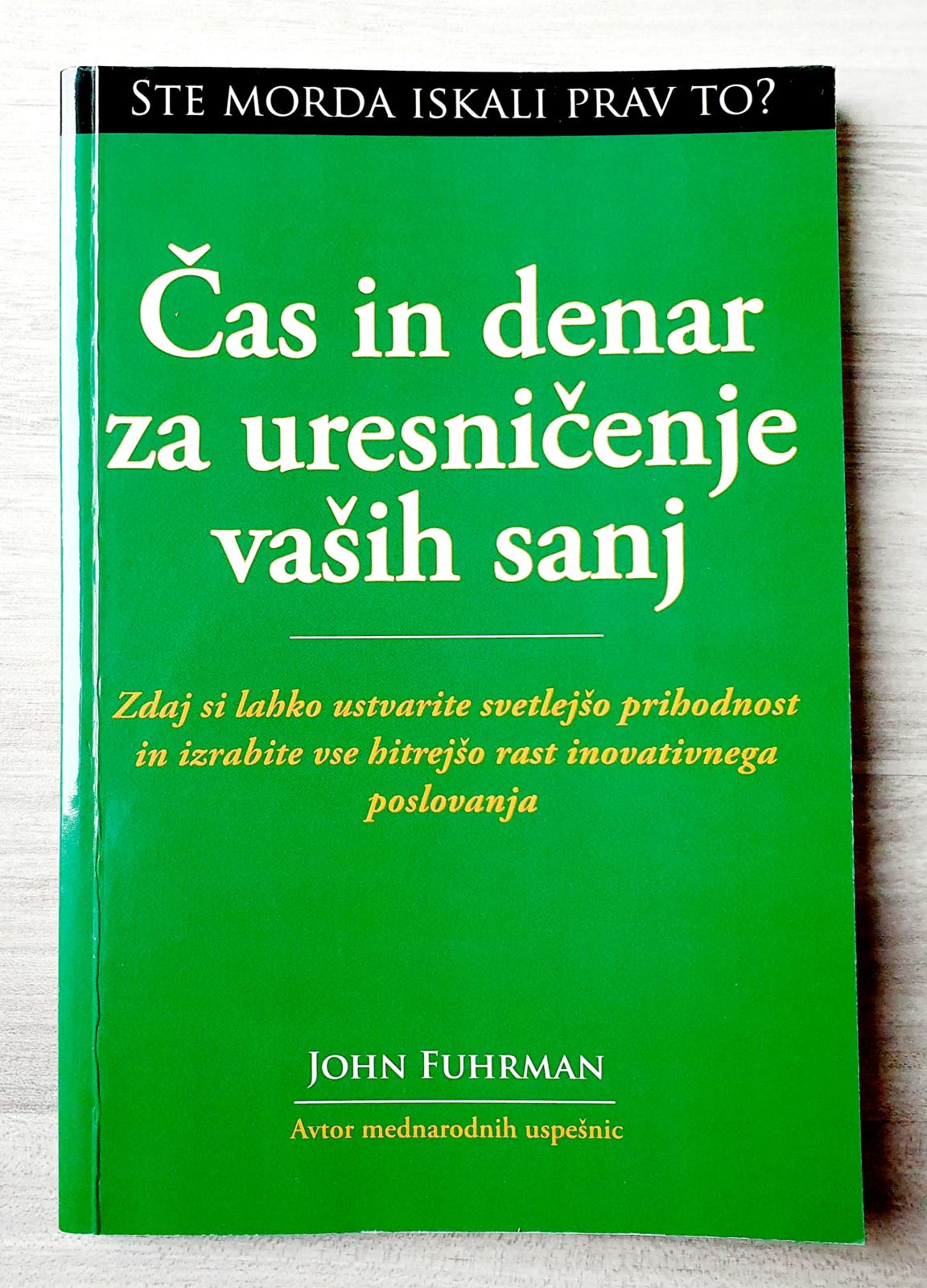 ČAS IN DENAR ZA URESNIČEVANJE VAŠIH SANJ John Fuhrman
