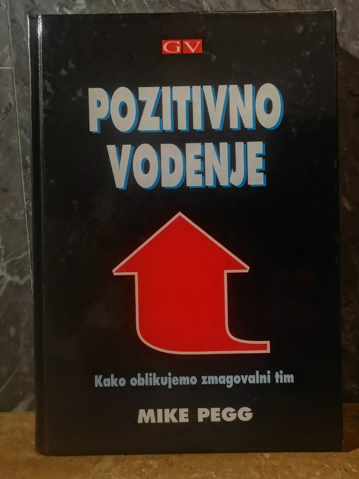 Mike Pegg: Pozitivno vodenje, kako oblikujemo zmagovalni tim