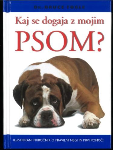 Kaj se dogaja z mojim psom? : priročnik o pravilni negi in prvi pomoči