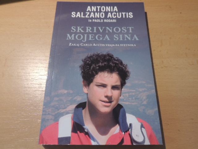 SKRIVNOST MOJEGA SINA - ZAKAJ CARLO ACUTIS VELJA ZA SVETNIKA A S.