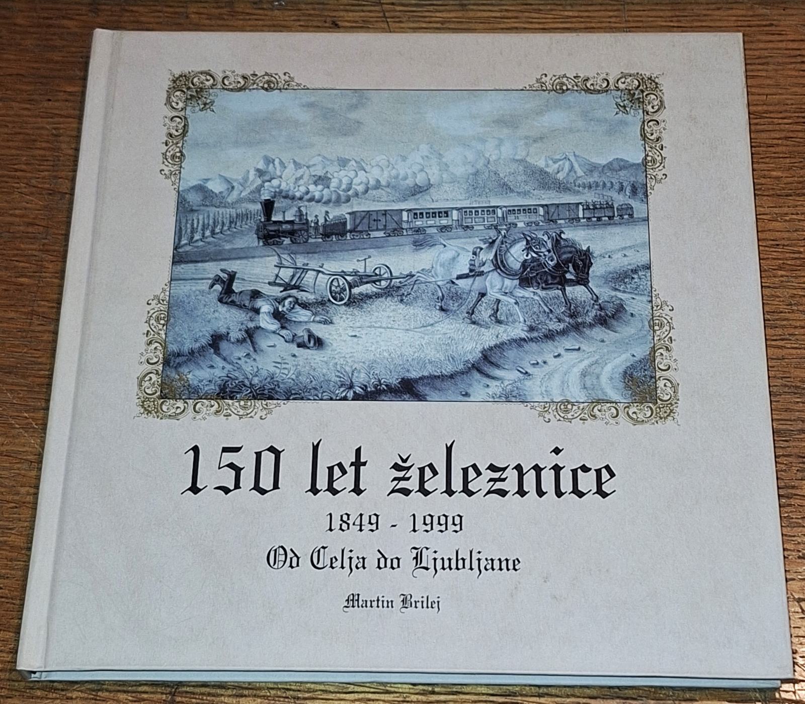 150 let železnice od Celja do Ljubljane 1849-1999, Martin Brilej