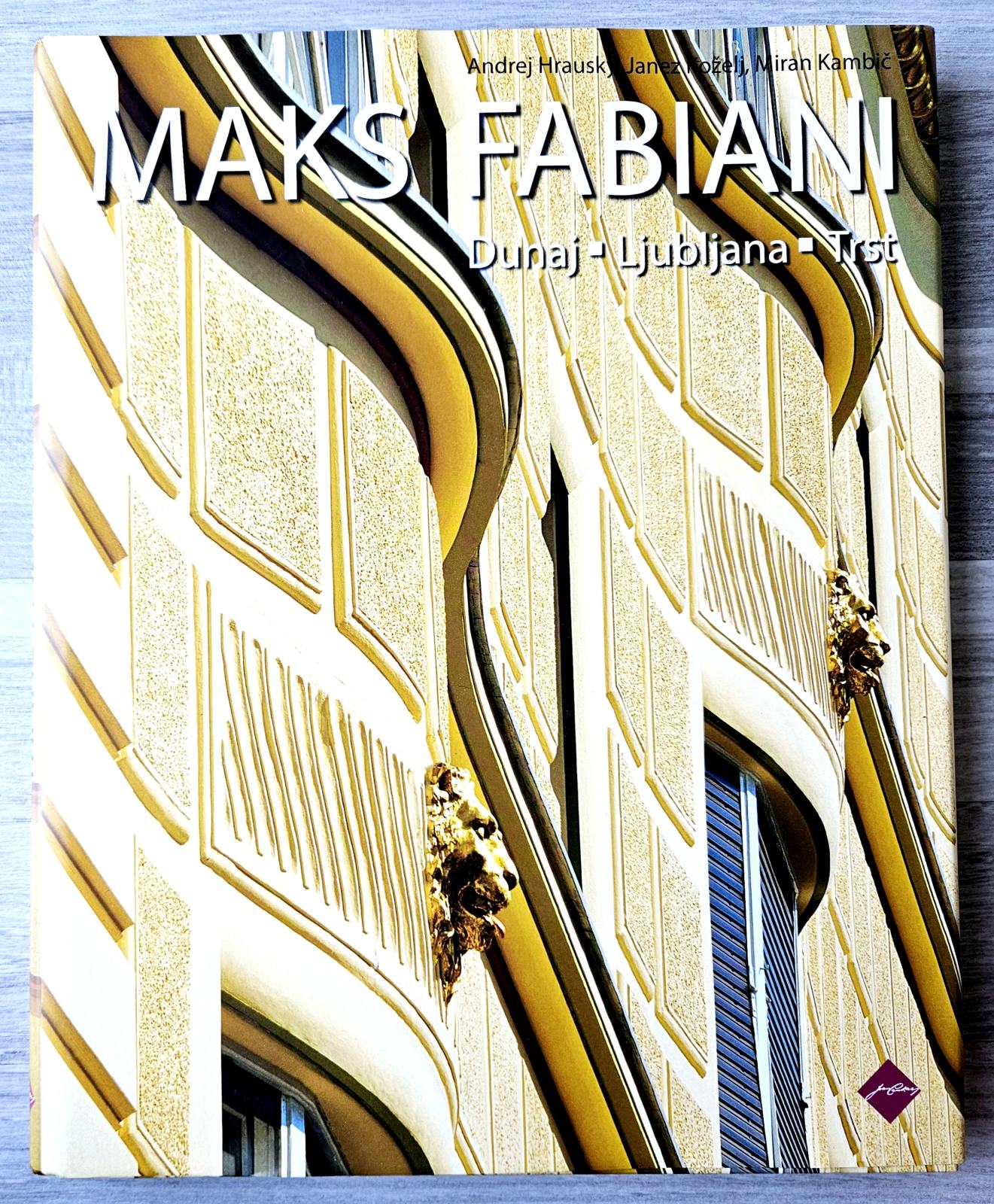 MAKS FABIANI : DUNAJ, LJUBLJANA, TRST Andrej Hrausky Janez Koželj