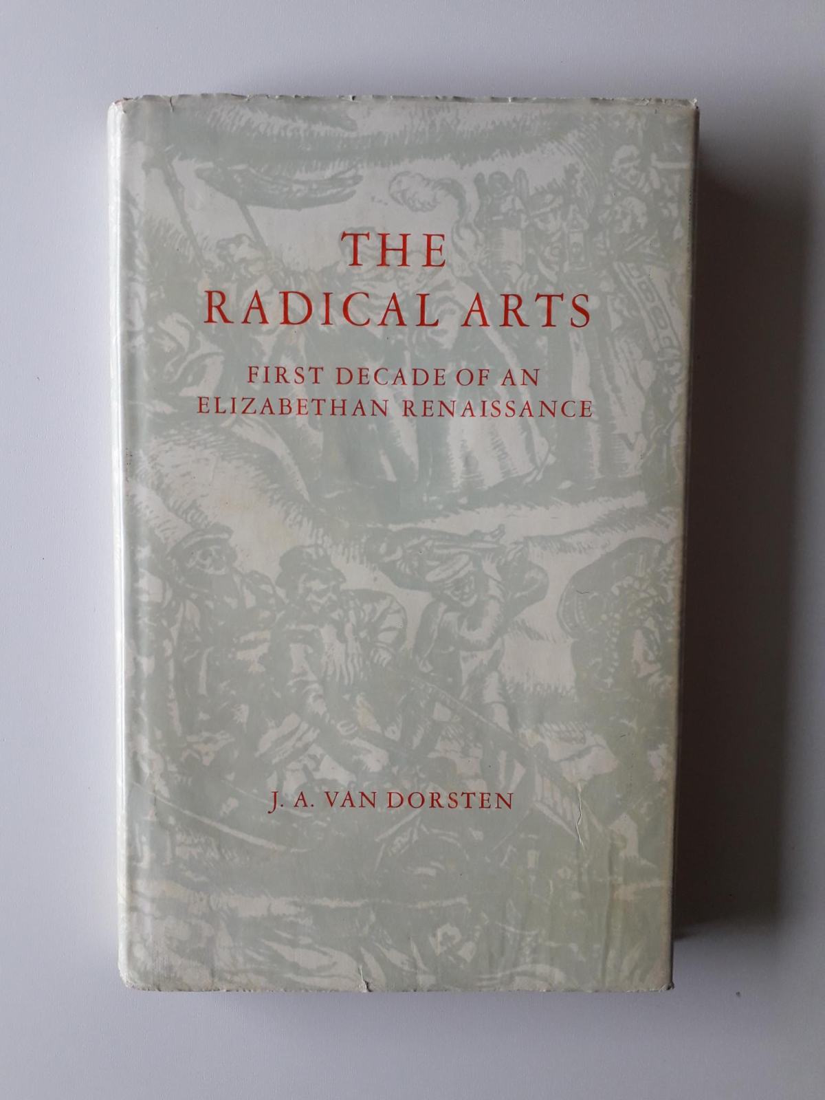 THE RADICAL ARTS, FIRST DECADE OF AN ELIZABETHAN RENAISSANCE