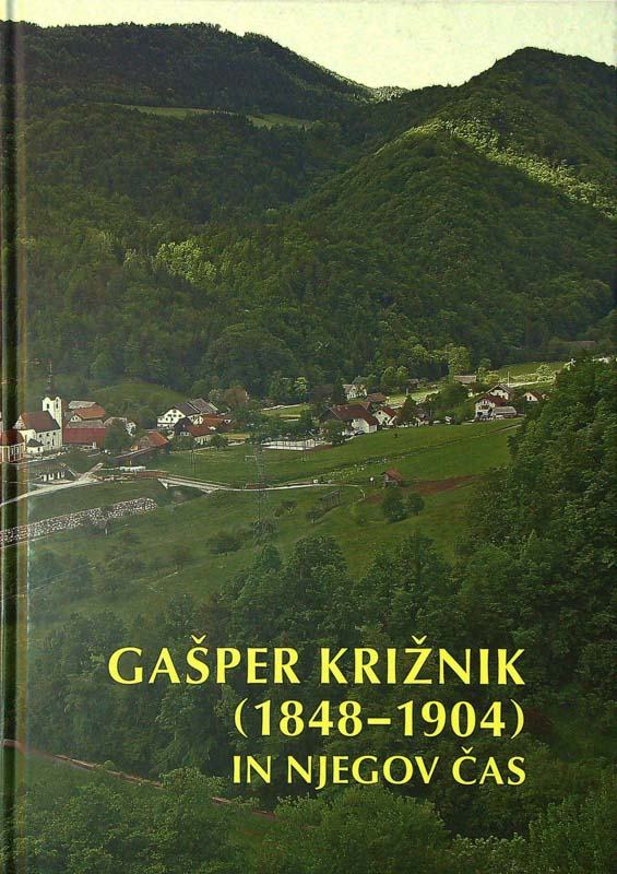 GAŠPER KRIŽNIK (1848 - 1904) IN NJEGOV ČAS