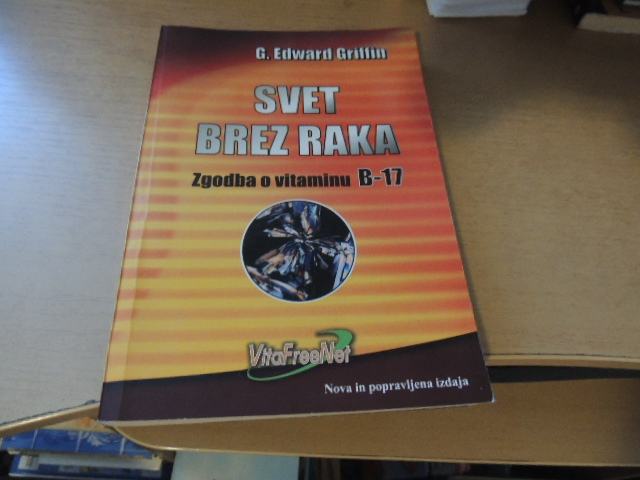 SVET BREZ RAKA ZGODBA O VITAMINU B-17 G. E. GRIFFIN ZALOŽBA