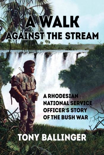 A Walk Against the Stream - A Rhodesian National Service Officers...