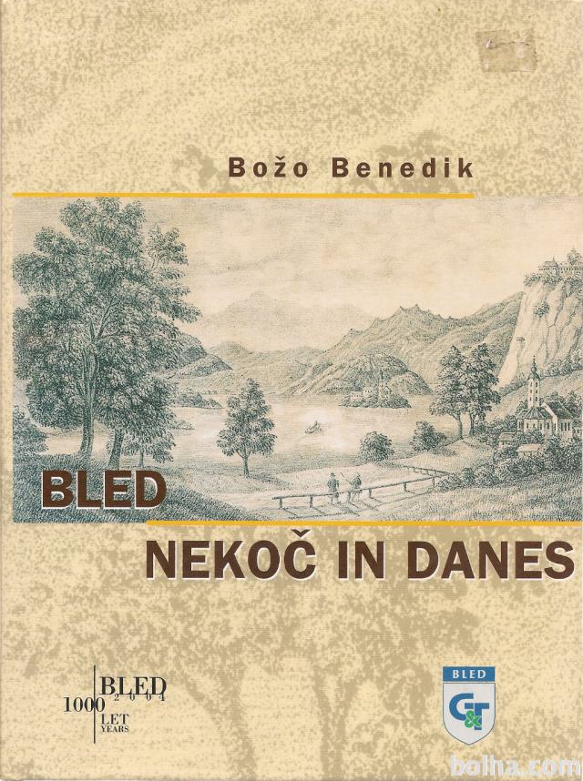 Bled nekoč in danes / Božo Benedik