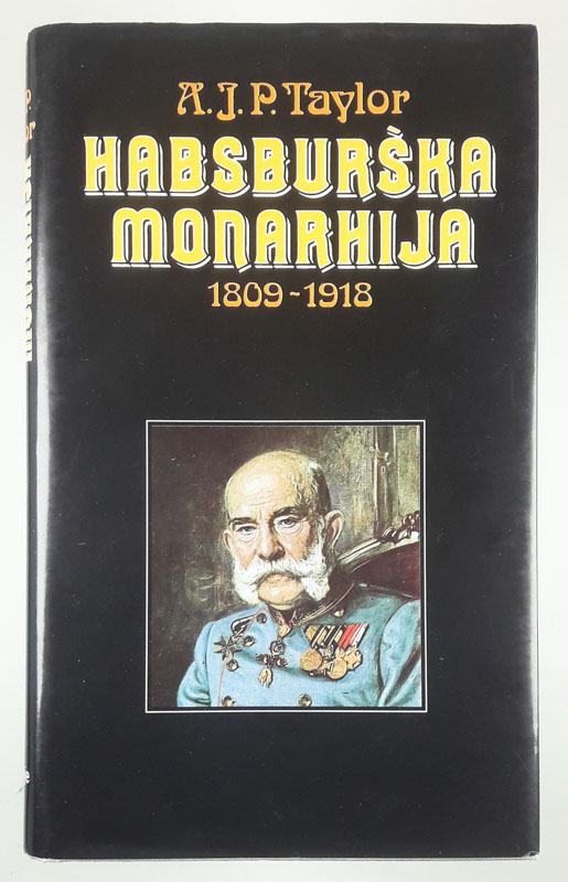 HABSBURŠKA MONARHIJA 1809-1918, A. J. P. Taylor