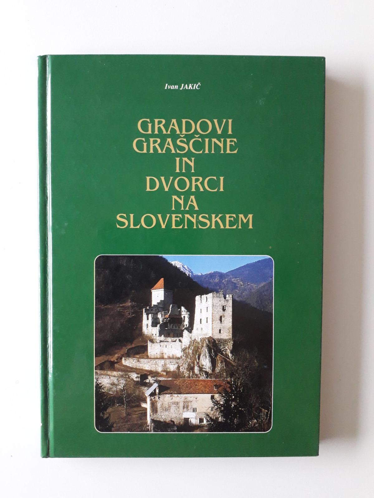 IVAN JAKIČ, GRADOVI, GRAŠČINE IN DVORCI NA SLOVENSKEM