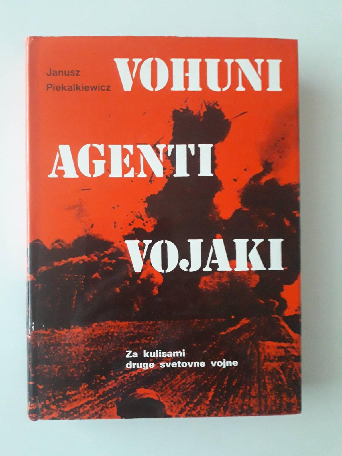 JANUSZ PIEKELKIEWICZ, VOHUNI, AGENTI, VOJAKI ZA KULISAMI DRUGE SV.VOJN