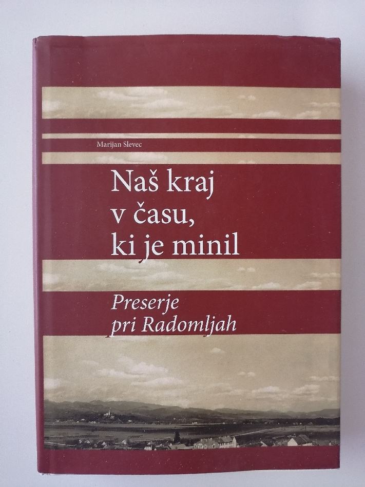 MARIJAN SLEVEC, NAŠ KRAJ V ČASU, KI JE MINIL, PRESERJE PRI RADOMLJAH