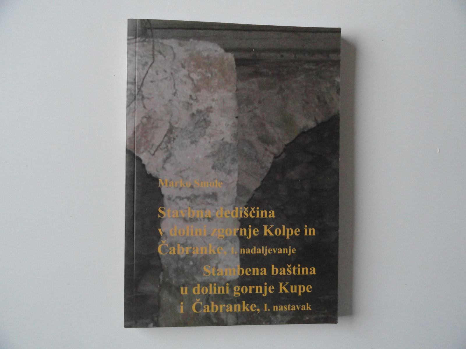 MARKO SMOLE, STAVBNA DEDIŠČINA V DOLINI ZGORNJE KOLPE IN ČABRANKE