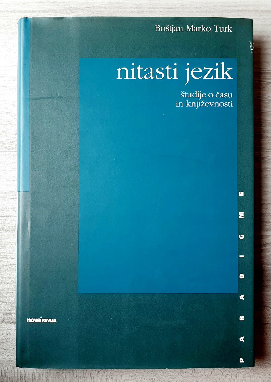 NITASTI JEZIK : ŠTUDIJE O ČASU IN KNJIŽEVNOSTI Boštjan Marko Turk