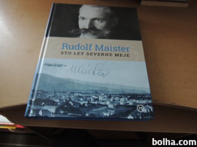 RUDOLF MAISTER: STO LET SEVERNE MEJE ŽIVLJENJE IN DELO