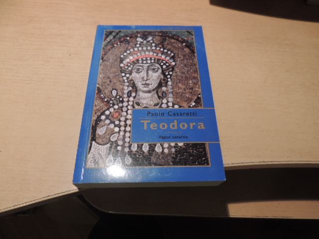 TEODORA, VZPON CESARICE P. CASARETTI ZALOŽBA KMEČKI GLAS 2011