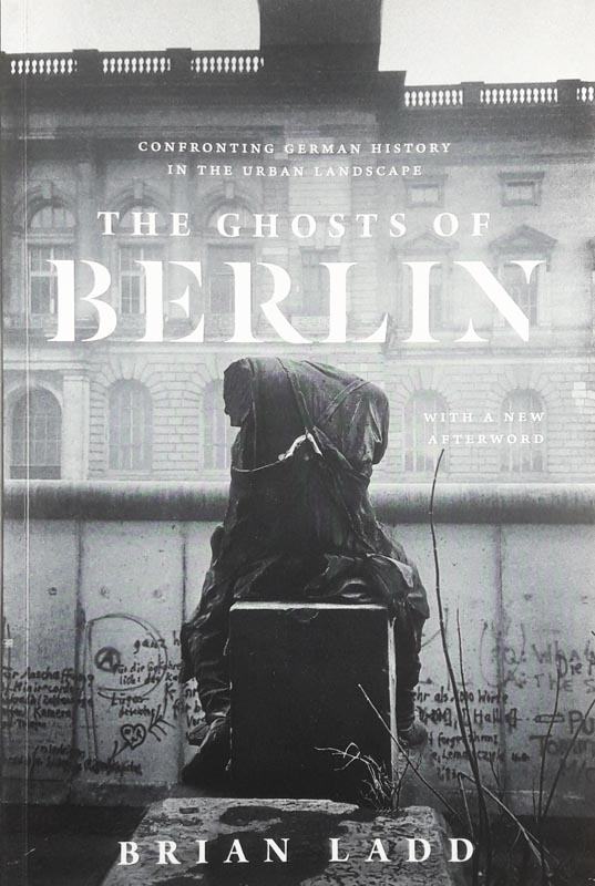 THE GHOSTS OF BERLIN, Brian Ladd