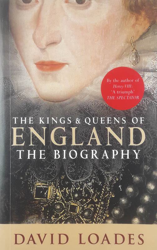 THE KINGS & QUEENS OF ENGLAND; THE BIOGRAPHY, David Loades