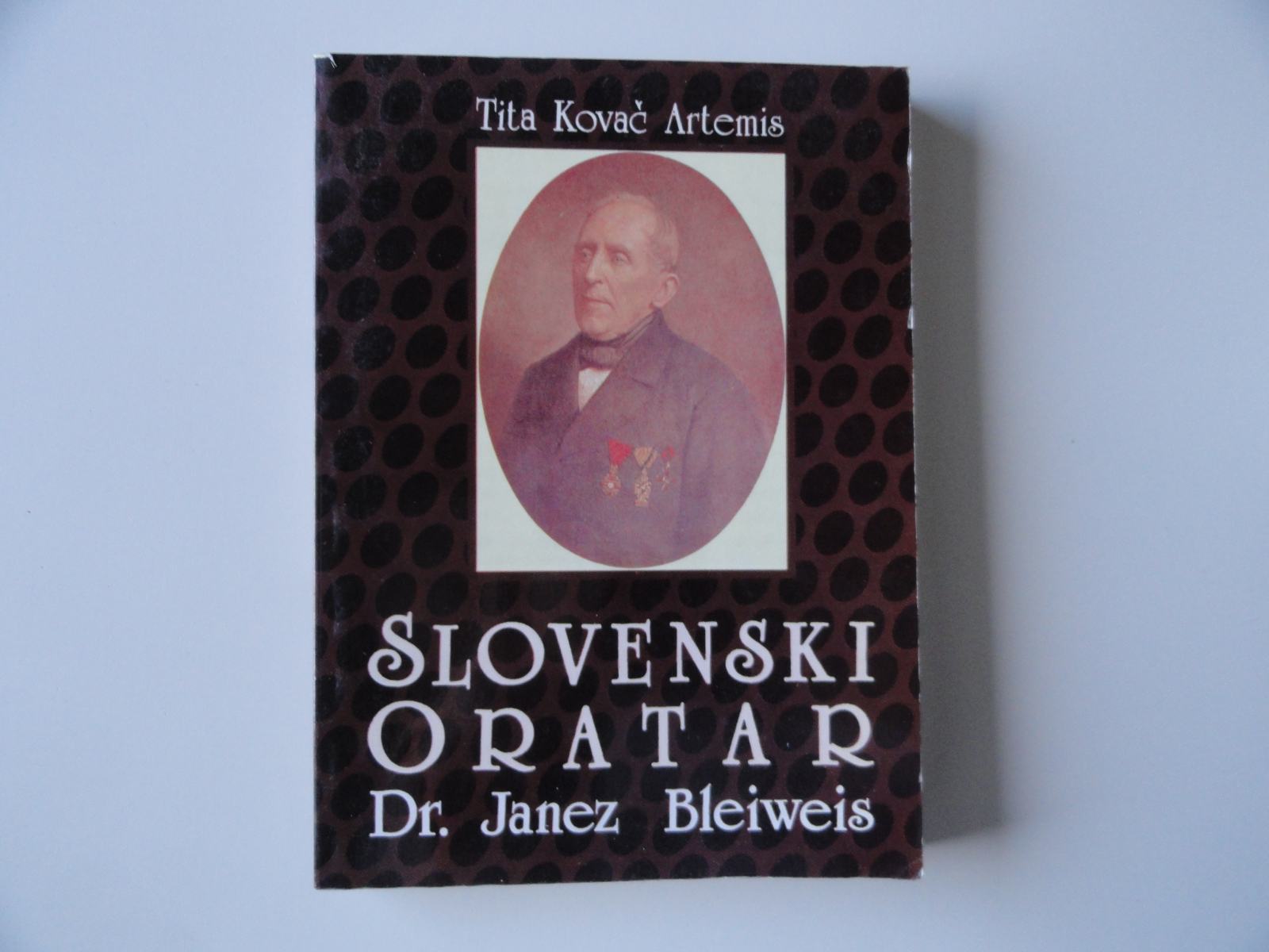TITA KOVAČ ARTEMIS, SLOVENSKI ORATAR, DR.JANEZ BLEIWEIS