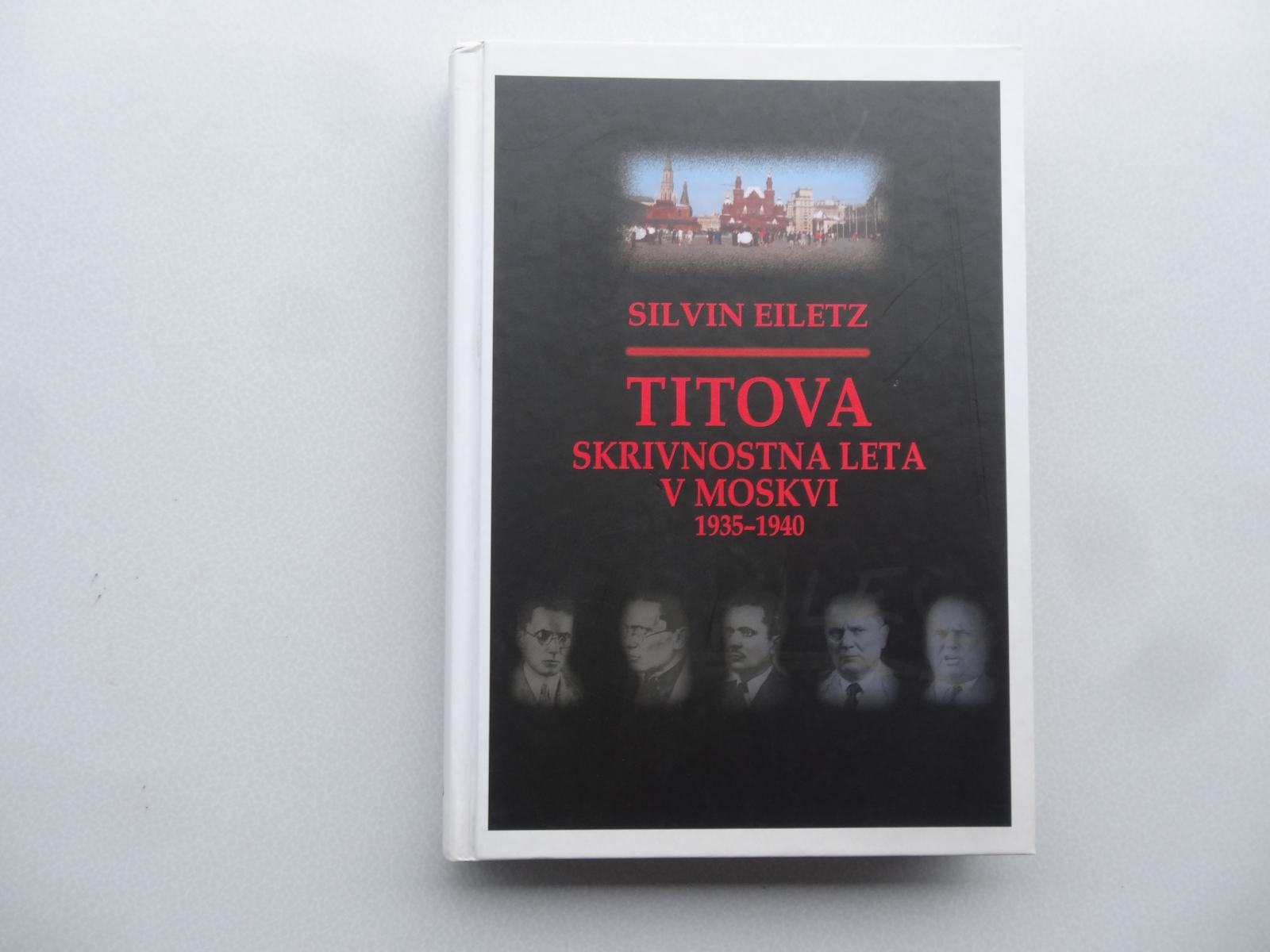 TITOVA SKRIVNOSTNA LETA V MOSKVI 1930 - 1940 Silvin Eiletz