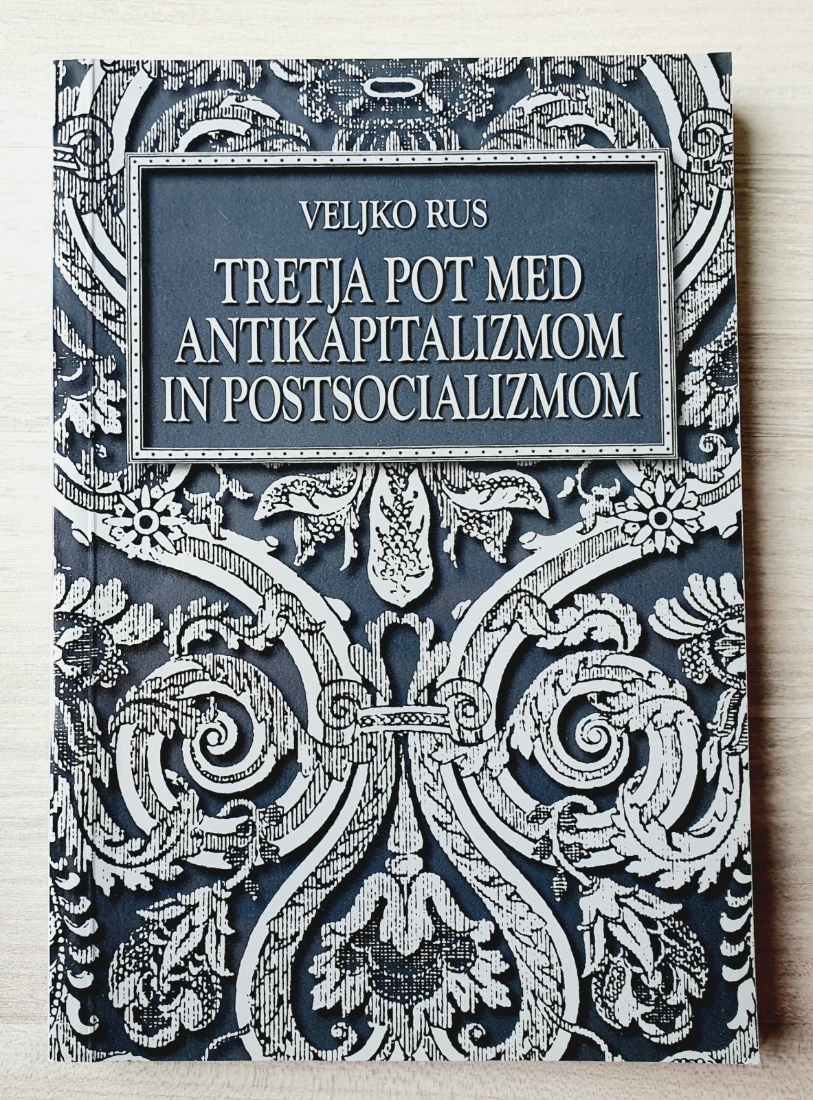 TRETJA POT MED ANTIKAPITALIZMOM IN POSTSOCIALIZMOM Veljko Rus
