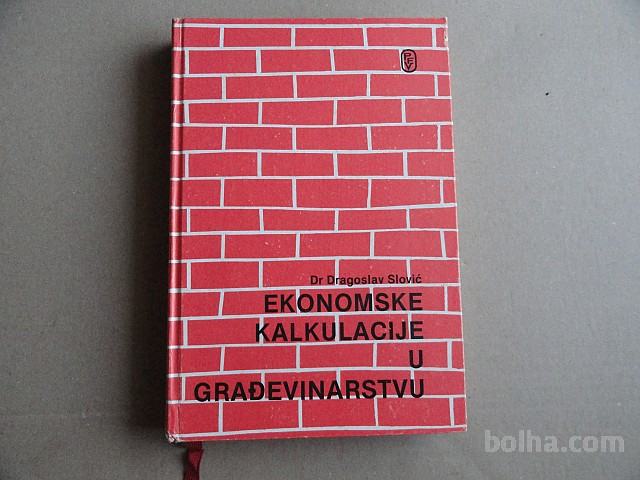 EKONOMSKE KALKULACIJE U GRADEVINARSTVU, SLOVIĆ DRAGOSLAV