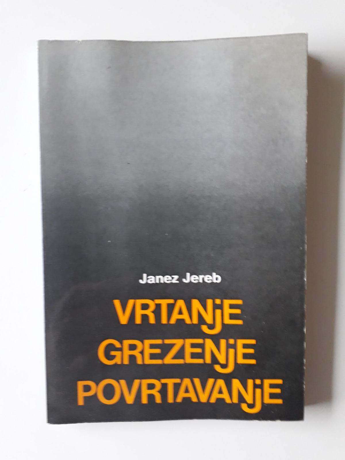JANEZ JEREB, VRTANJE, GREZENJE, POVRTAVANJE